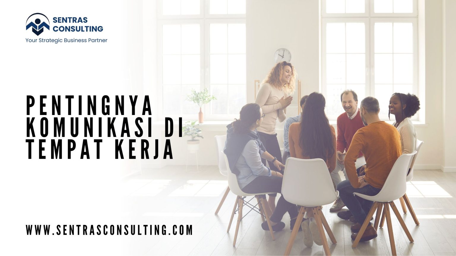 Pentingnya Komunikasi di Tempat Kerja: Kunci Keberhasilan Tim dan Perusahaan - Sentras Consulting